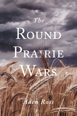 The Round Prairie Wars | Aden Ross | Bookbaby | 9781667861692 | E ...