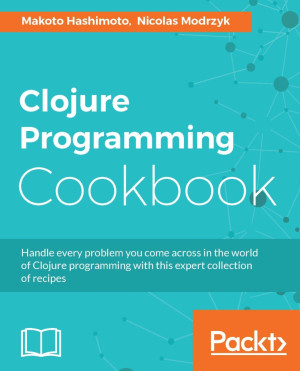 Clojure Programming Cookbook | Nicolas Modrzyk | Packt Publishing | 9781785888519 | E-Sentral ...