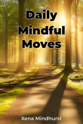 Daily Mindful Moves | Xena Mindhurst | PublishDrive Inc | 9788233954321 | E-Sentral Ebook Portal