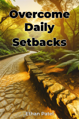 Overcome Daily Setbacks | Ethan Patel | PublishDrive Inc ...